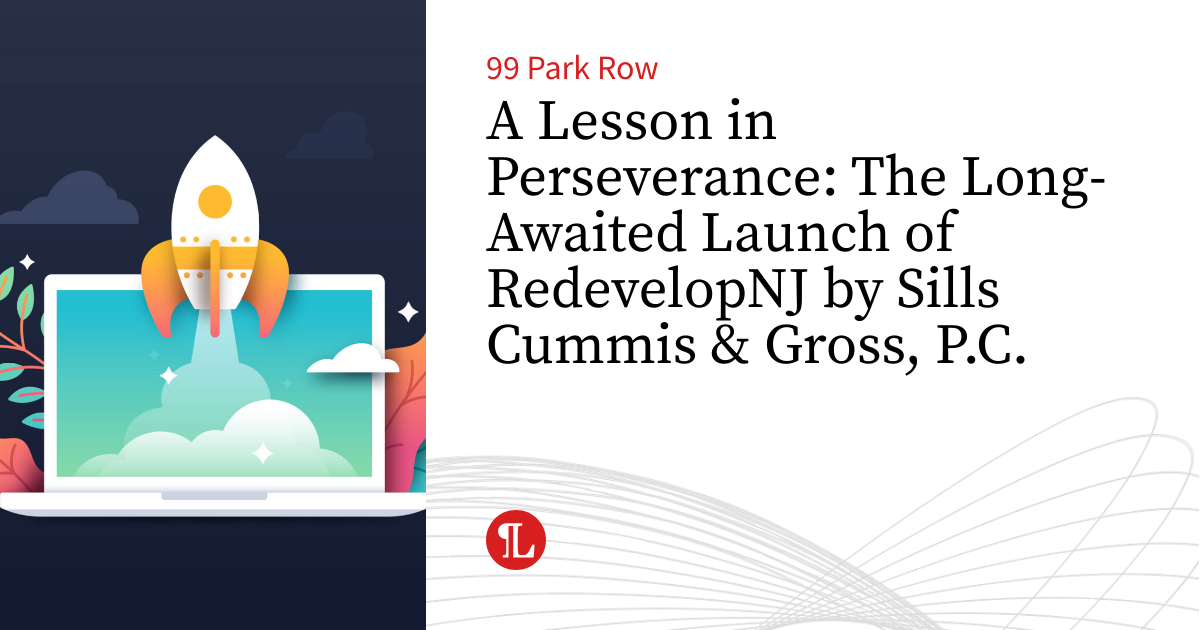 A Lesson in Perseverance: The Launch of RedevelopNJ by Sills Cummis ...