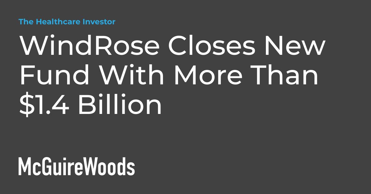 WindRose Closes New Fund With More Than $1.4 Billion | The Healthcare ...