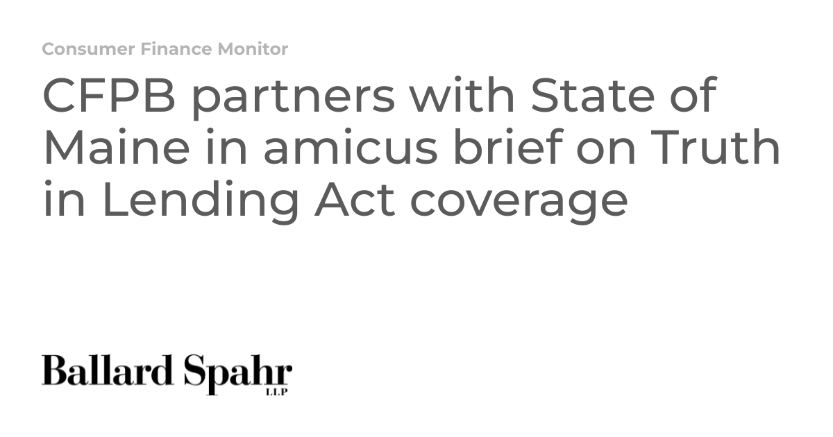 CFPB partners with State of Maine in amicus brief on Truth in Lending ...