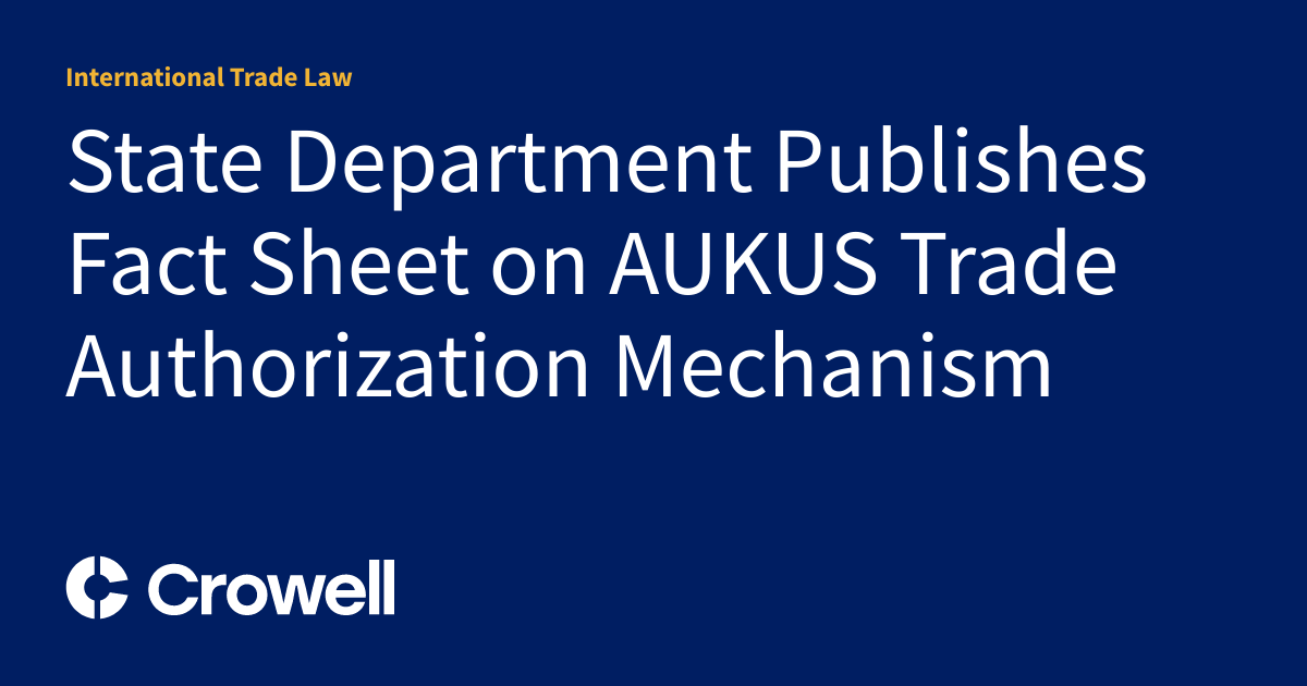 State Department Publishes Fact Sheet on AUKUS Trade Authorization ...