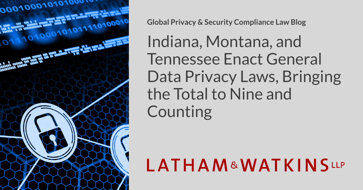 Indiana, Montana, and Tennessee Enact General Data Privacy Laws ...