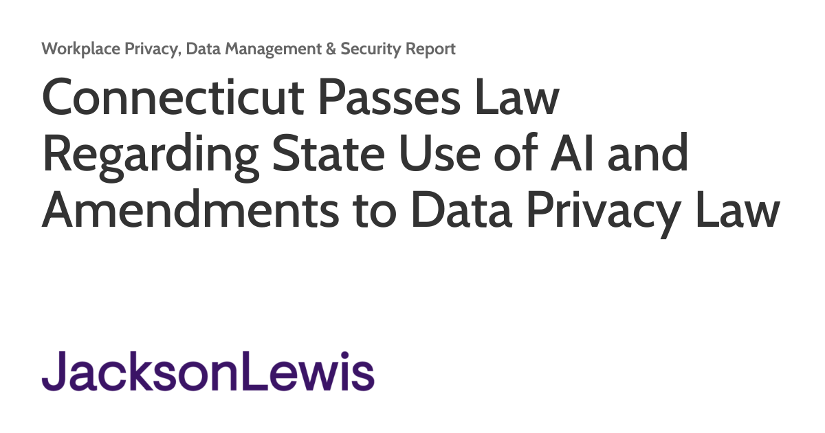 Connecticut Passes Law Regarding State Use Of Ai And Amendments To Data