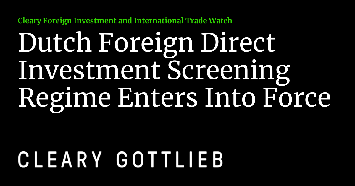 Dutch Foreign Direct Investment Screening Regime Enters Into Force ...