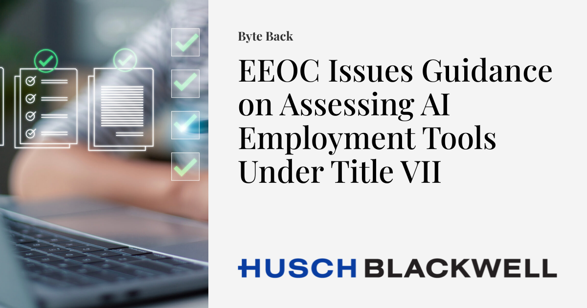EEOC Issues Guidance on Assessing AI Employment Tools Under Title VII | Byte Back