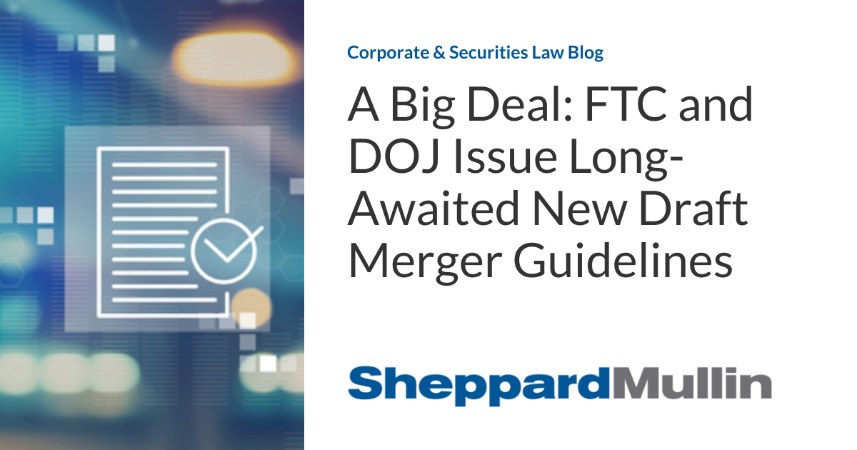 A Big Deal: FTC and DOJ Issue Long-Awaited New Draft Merger Guidelines ...