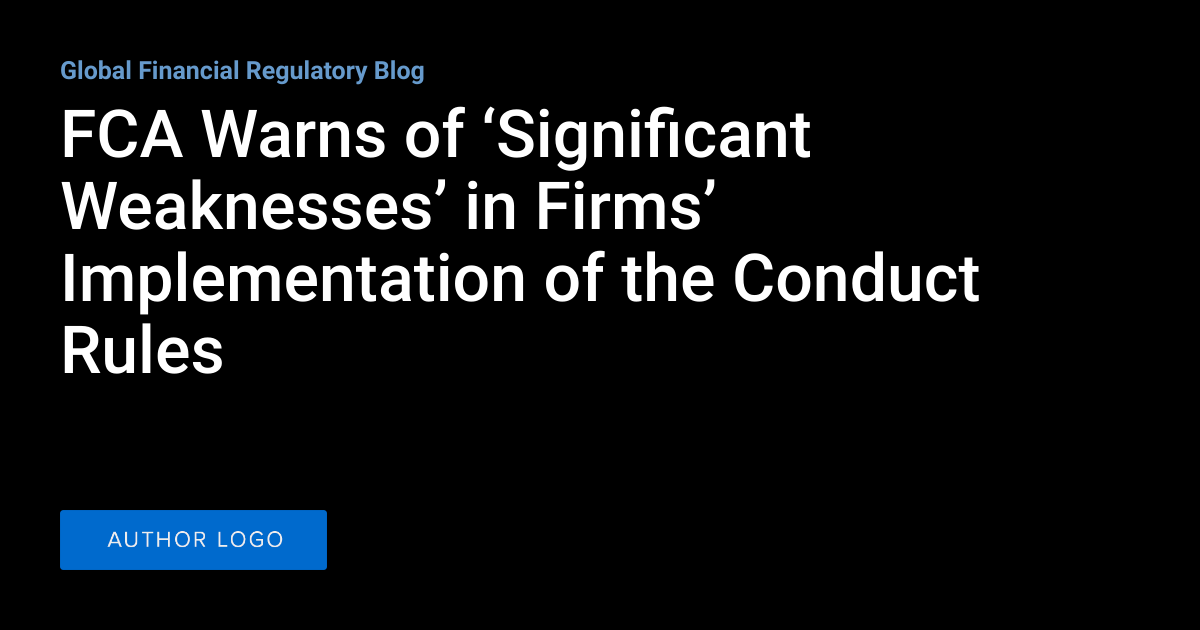 FCA Warns of ‘Significant Weaknesses’ in Firms’ Implementation of the ...