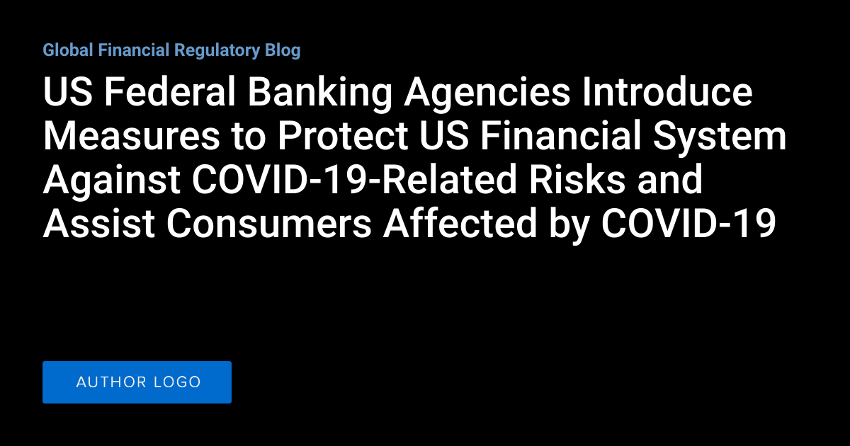 US Federal Banking Agencies Introduce Measures to Protect US Financial ...