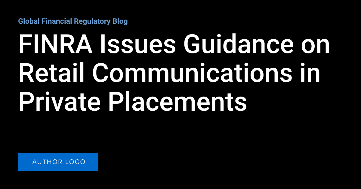 FINRA Issues Guidance on Retail Communications in Private Placements ...