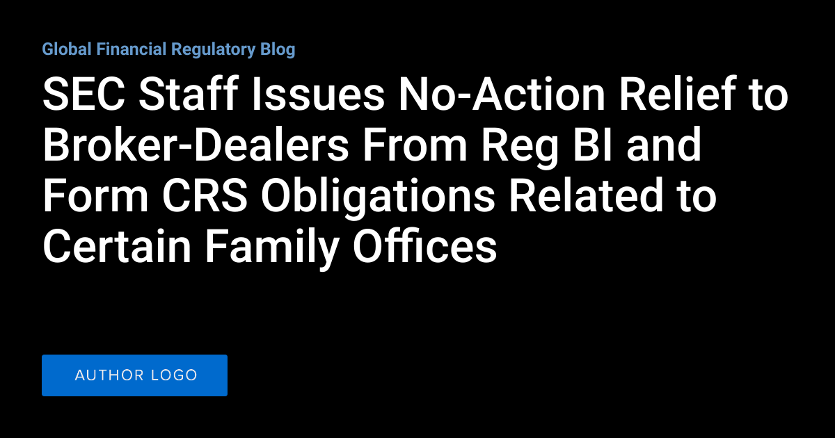 SEC Staff Issues No-Action Relief to Broker-Dealers From Reg BI and ...