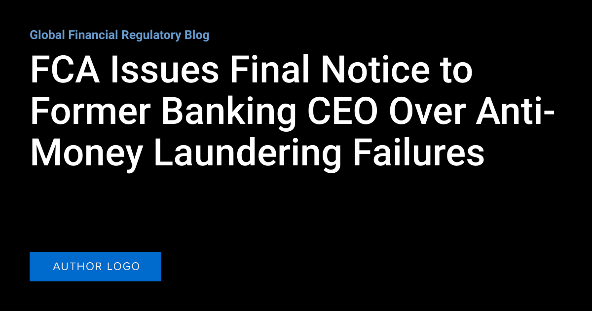 FCA Issues Final Notice to Former Banking CEO Over Anti-Money ...
