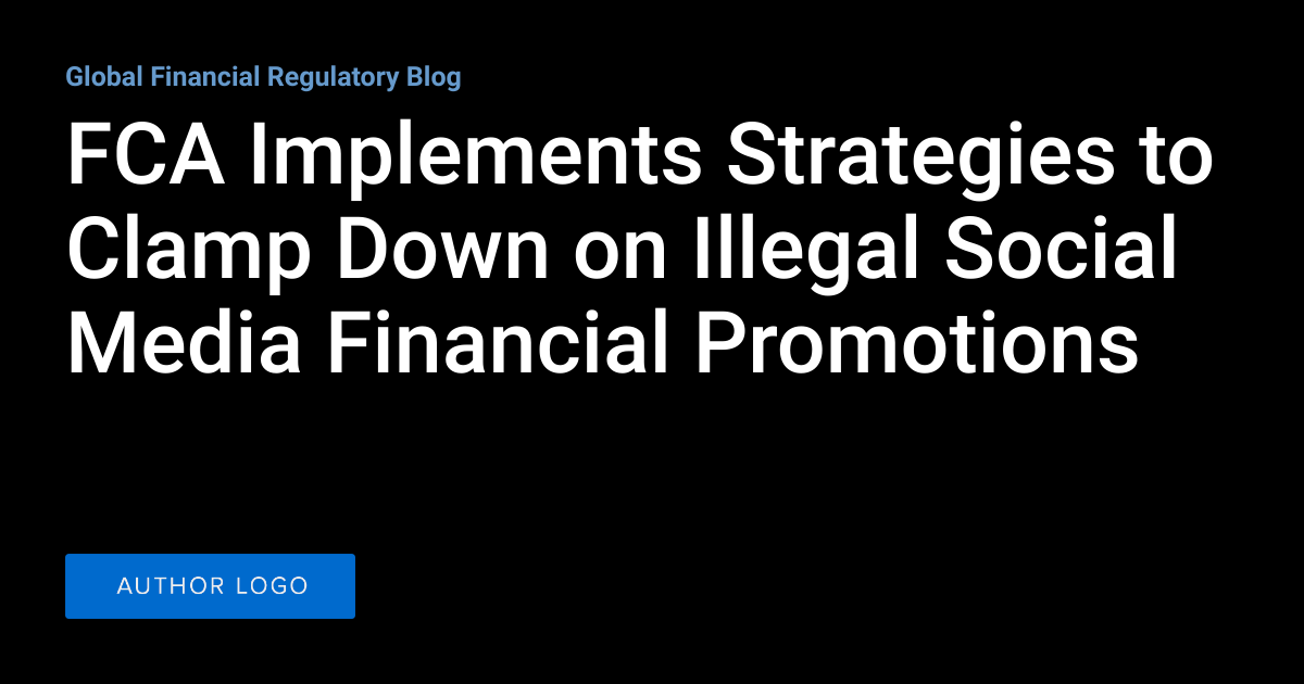 FCA Implements Strategies to Clamp Down on Illegal Social Media ...