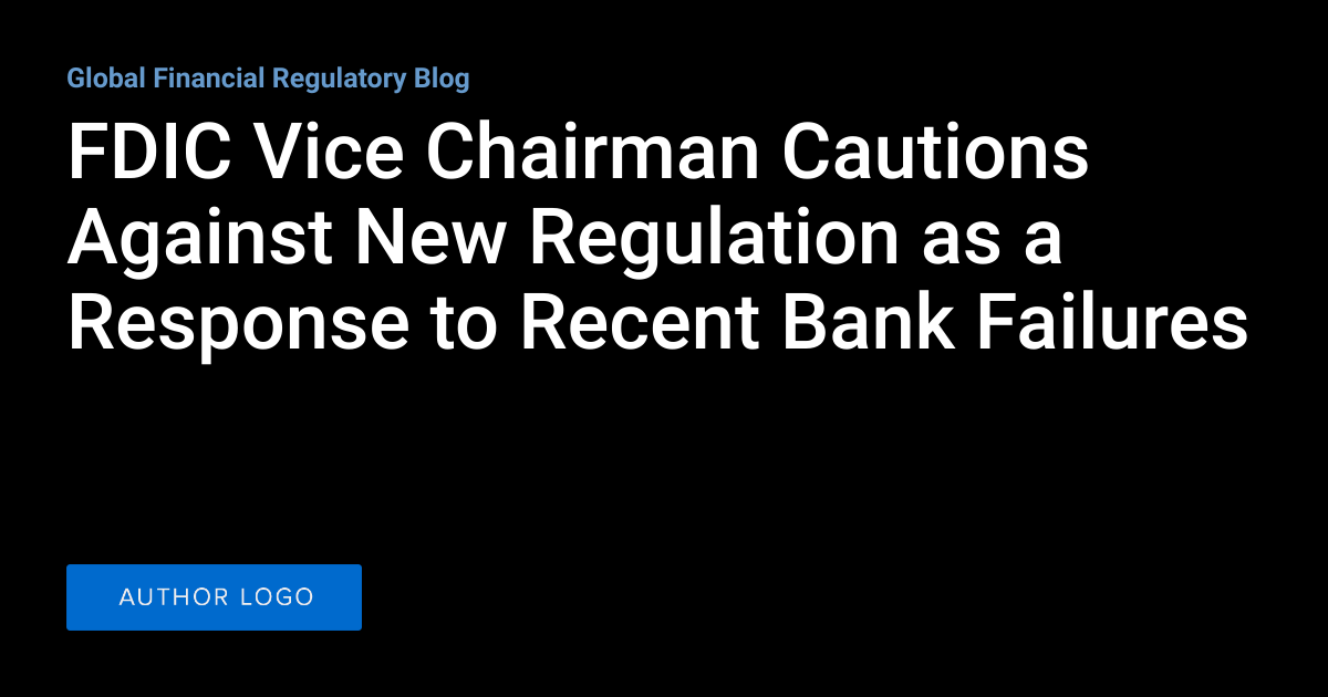 FDIC Vice Chairman Cautions Against New Regulation as a Response to ...