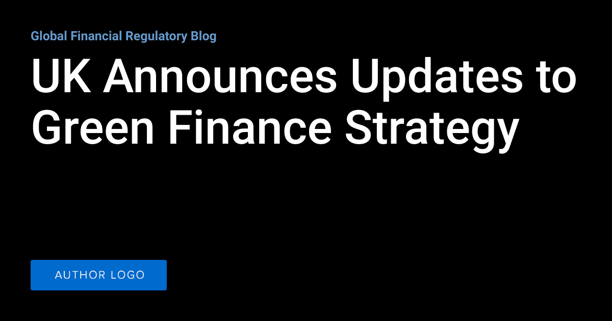 UK Announces Updates to Green Finance Strategy | Global Financial ...