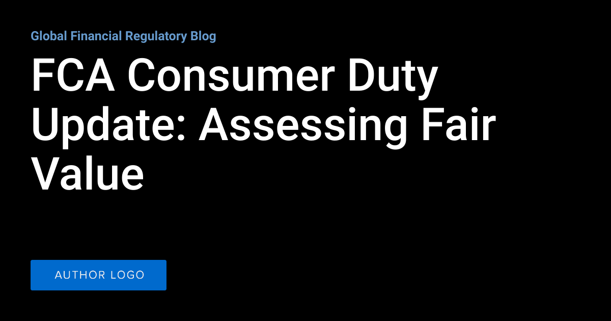 FCA Consumer Duty Update: Assessing Fair Value | Global Financial ...