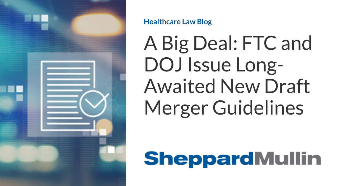 A Big Deal: FTC and DOJ Issue Long-Awaited New Draft Merger Guidelines ...