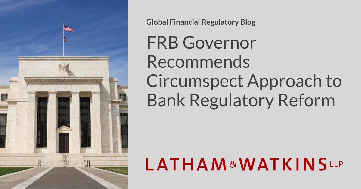 FRB Governor Recommends Circumspect Approach to Bank Regulatory Reform ...