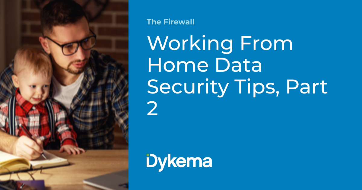 Working From Home Data Security Tips, Part 2 | The Firewall