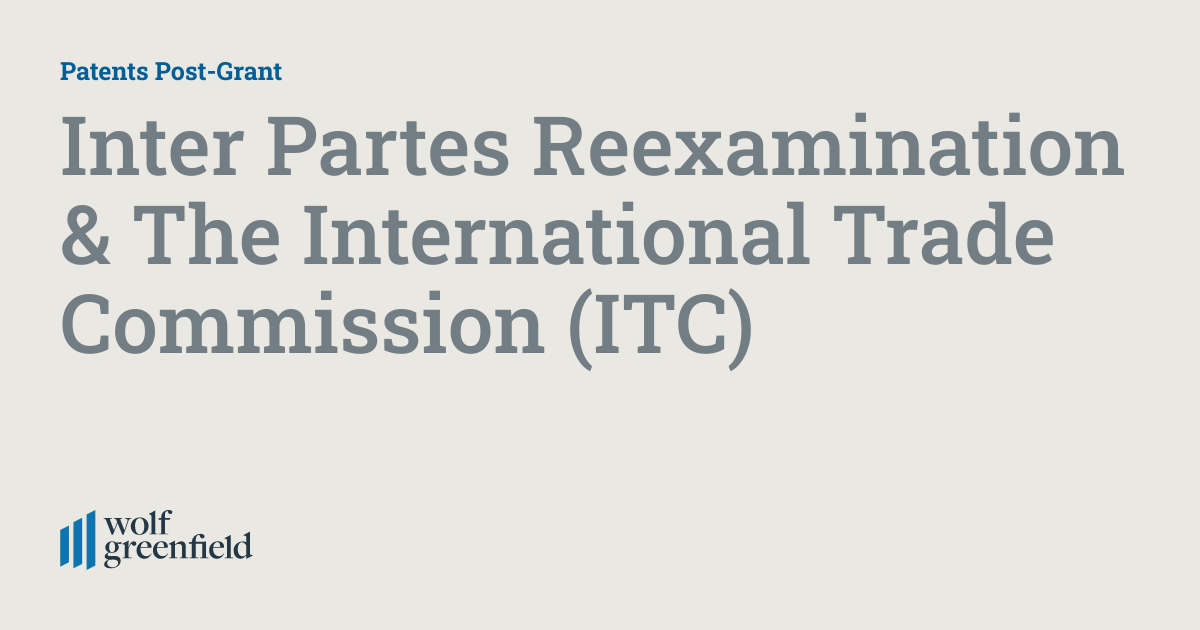 Inter Partes Reexamination & The International Trade Commission (ITC ...