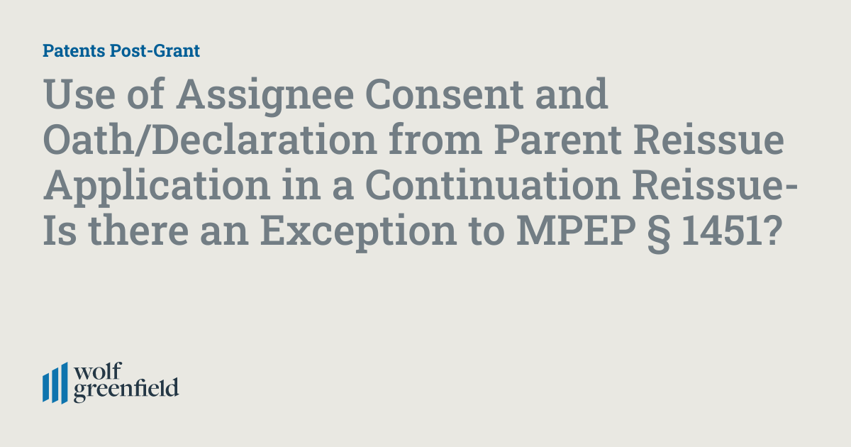 Use of Assignee Consent and Oath/Declaration from Parent Reissue ...