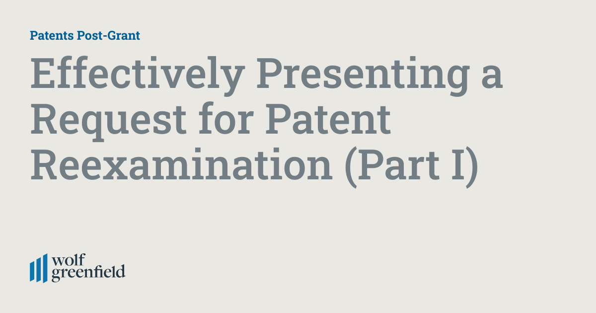 Effectively Presenting a Request for Patent Reexamination (Part I) | Patents Post-Grant