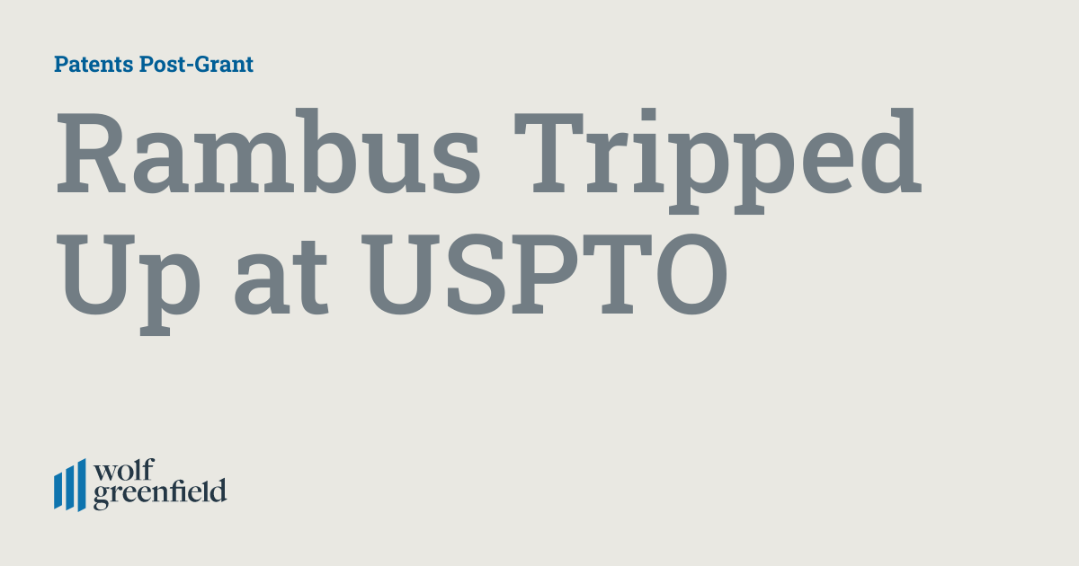 Rambus Tripped Up at USPTO | Patents Post-Grant
