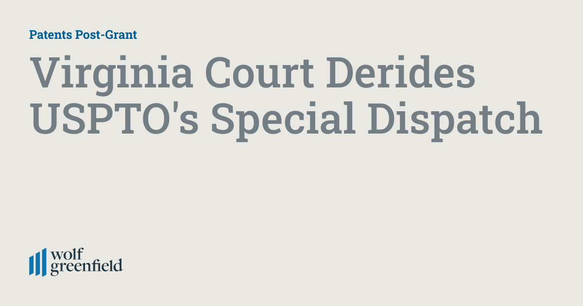 Virginia Court Derides USPTO's Special Dispatch | Patents Post-Grant
