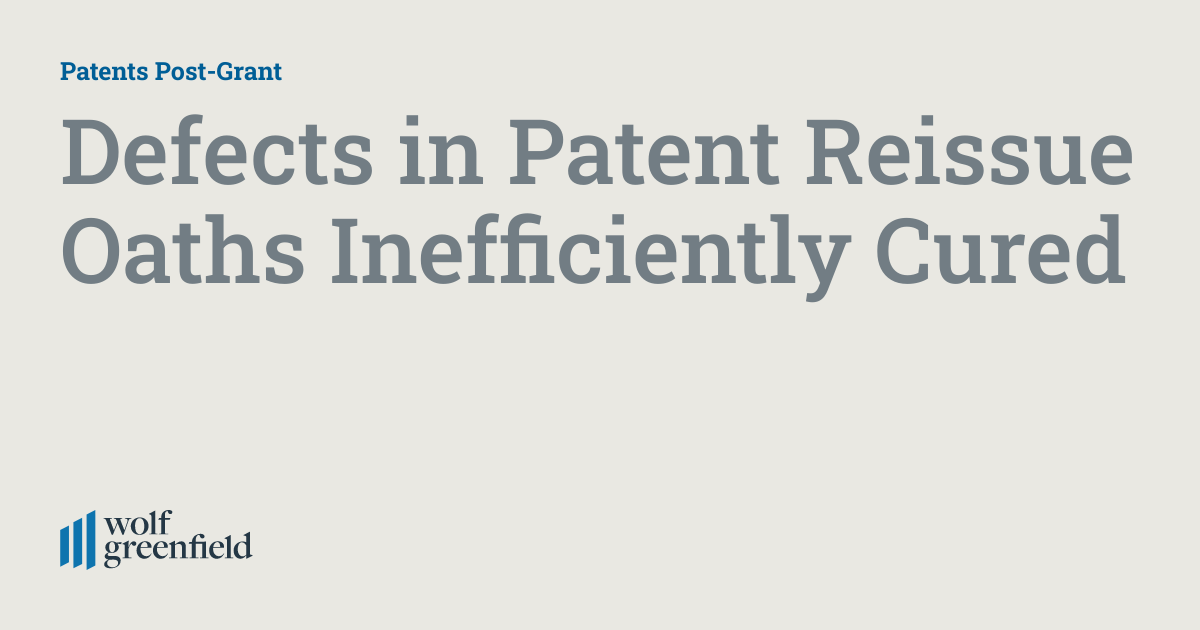 Defects in Patent Reissue Oaths Inefficiently Cured | Patents Post-Grant