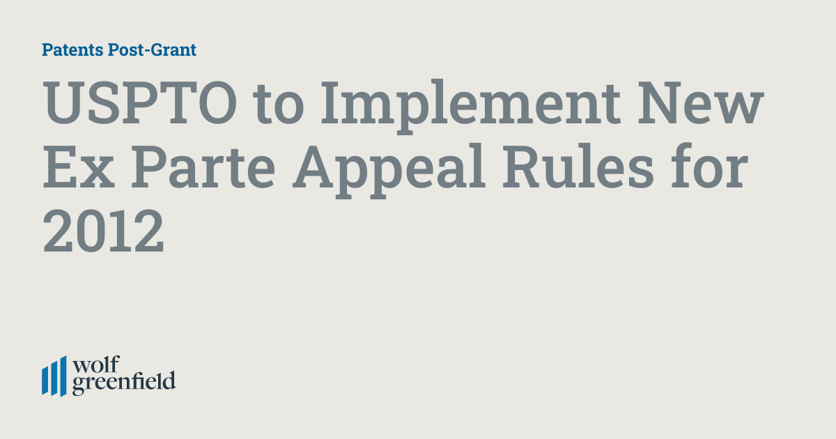 USPTO to Implement New Ex Parte Appeal Rules for 2012 | Patents Post-Grant
