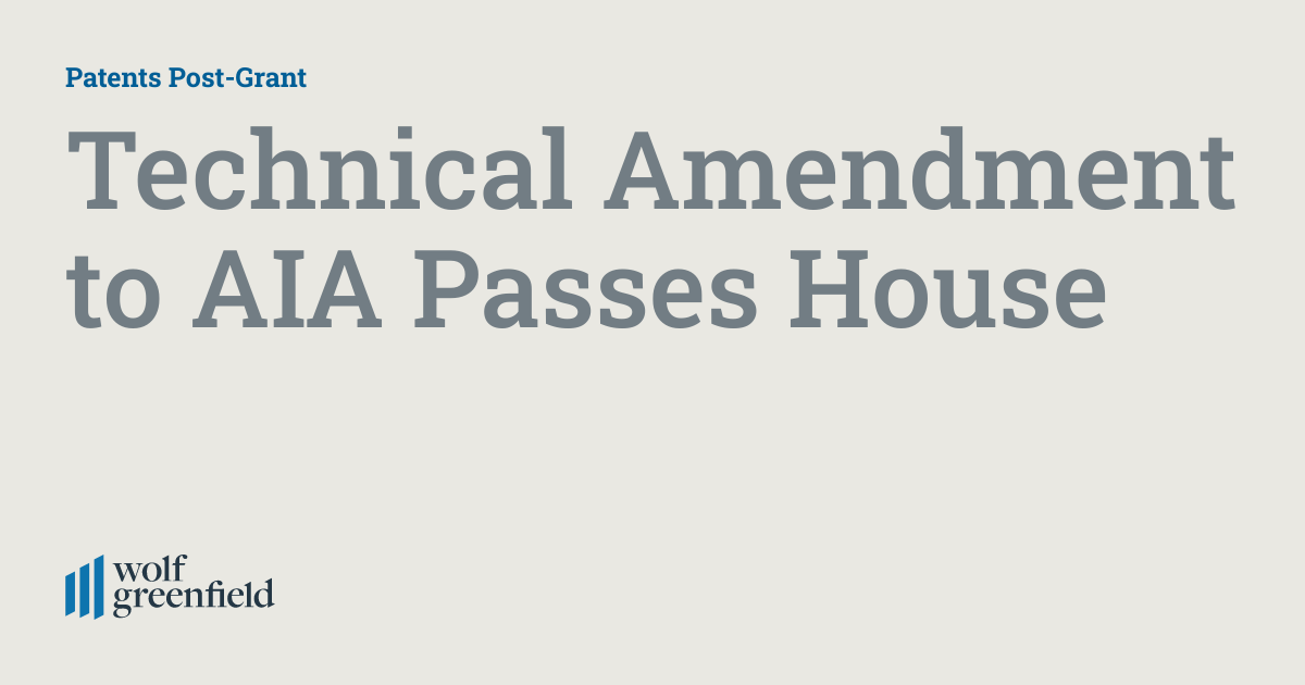 Technical Amendment to AIA Passes House | Patents Post-Grant