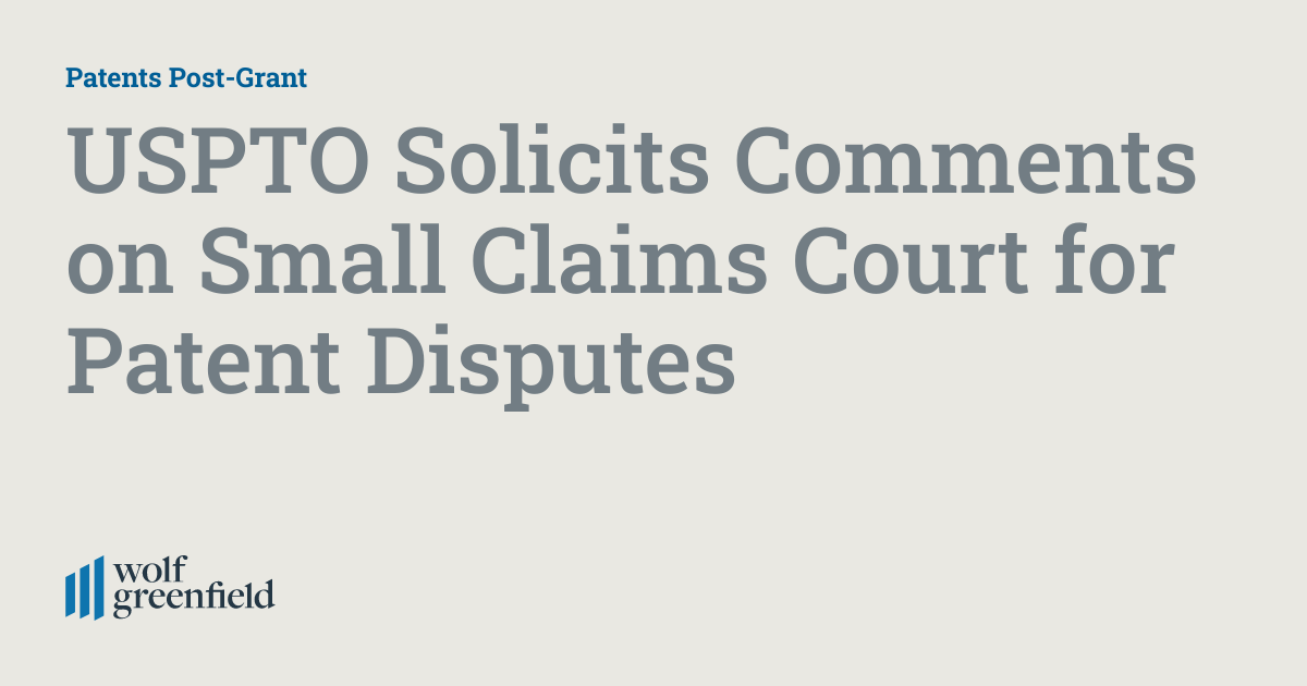 USPTO Solicits Comments on Small Claims Court for Patent Disputes ...