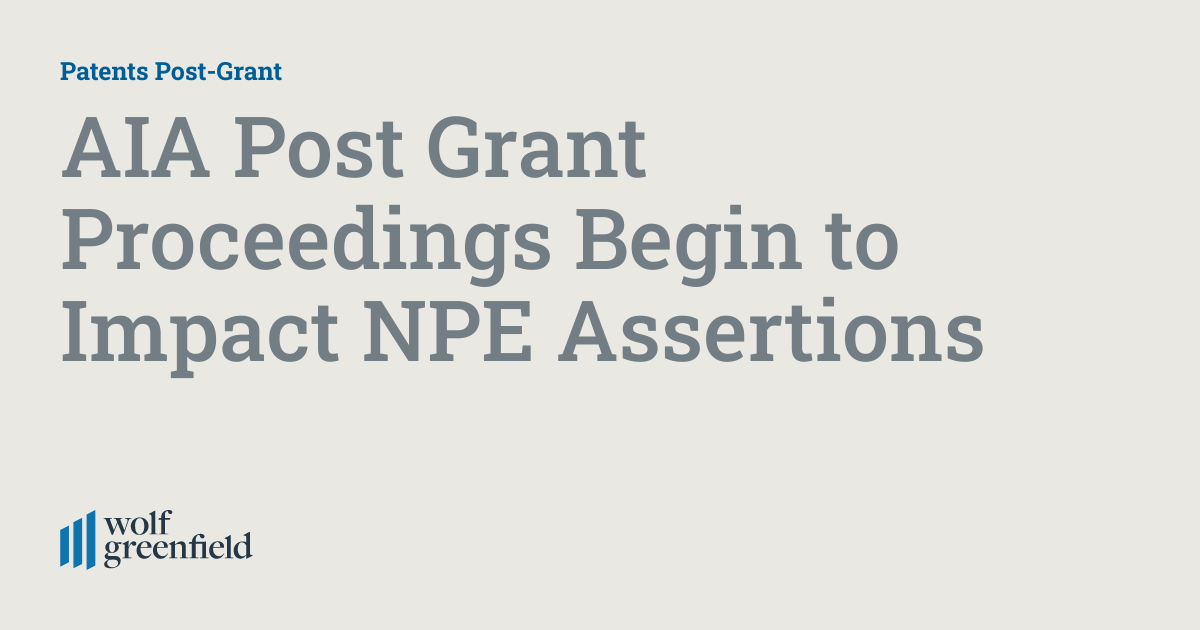 AIA Post Grant Proceedings Begin to Impact NPE Assertions | Patents ...