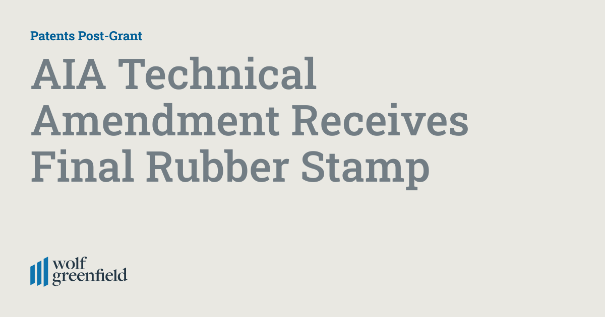 AIA Technical Amendment Receives Final Rubber Stamp | Patents Post-Grant