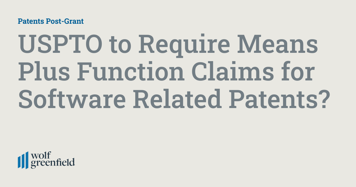 USPTO to Require Means Plus Function Claims for Software Related ...