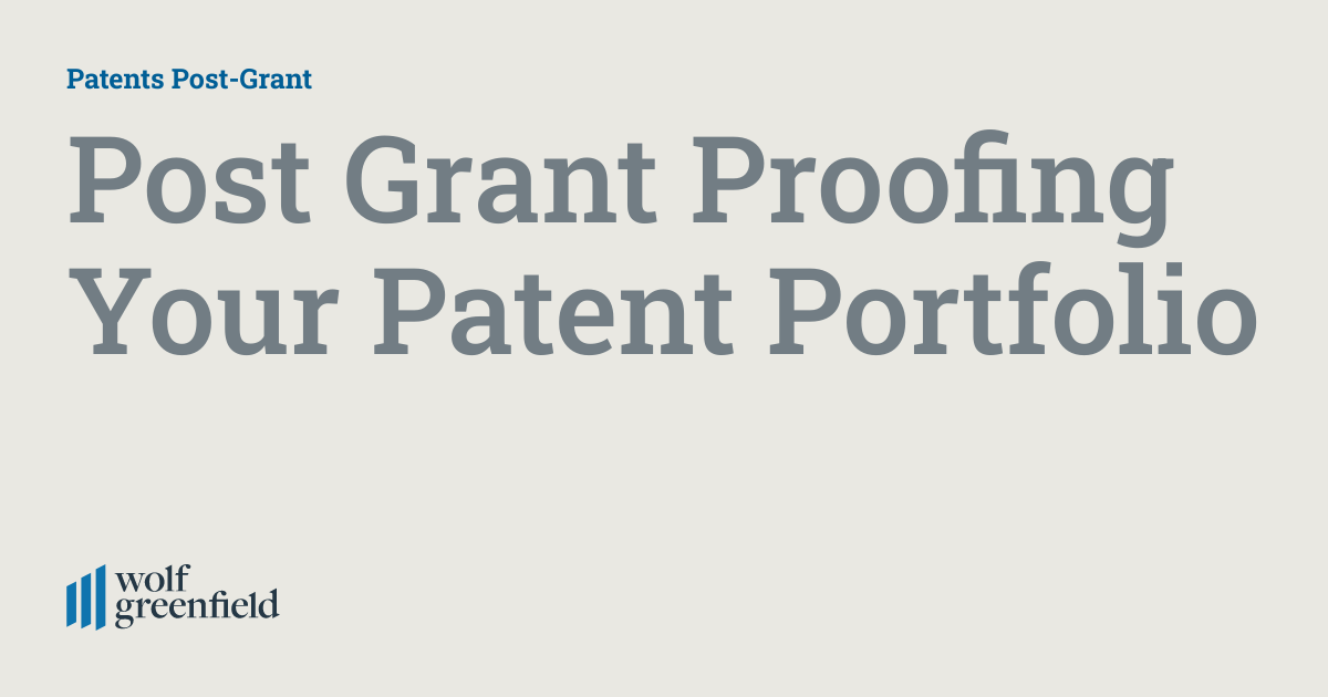 Post Grant Proofing Your Patent Portfolio | Patents Post-Grant