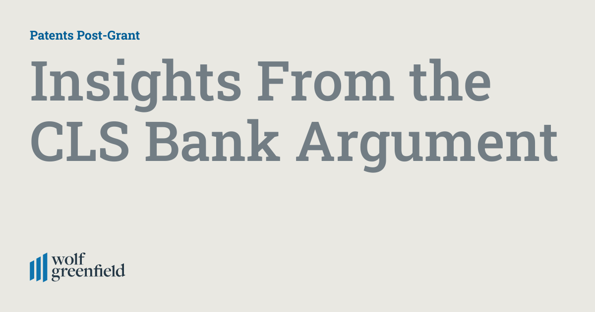 Insights From the CLS Bank Argument | Patents Post-Grant