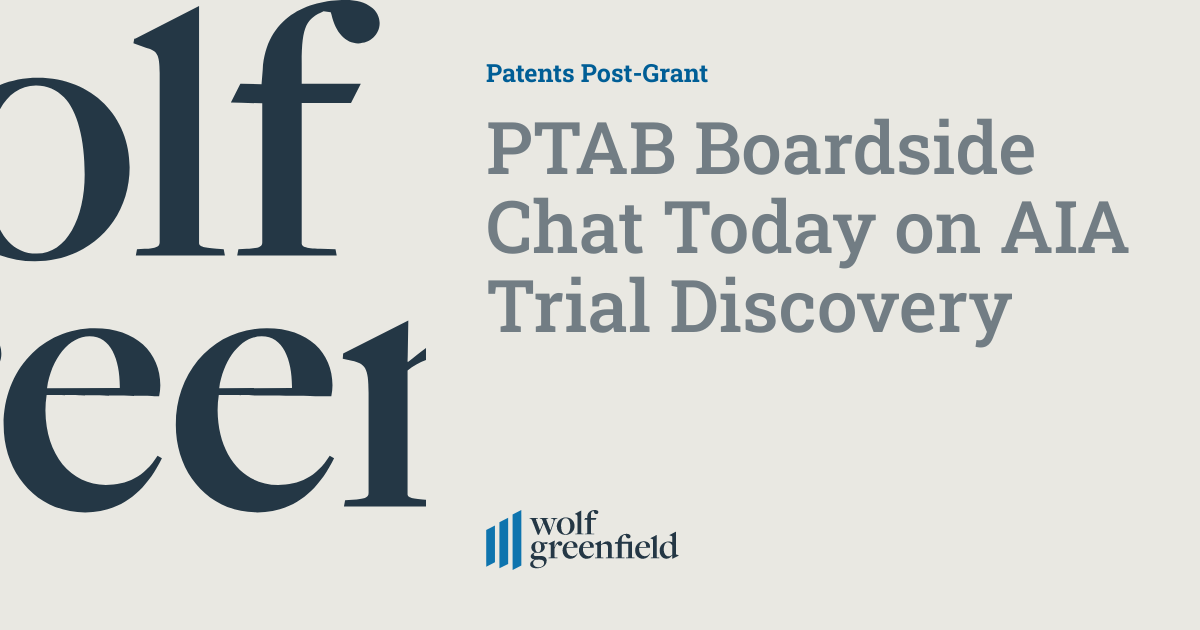 PTAB Boardside Chat Today on AIA Trial Discovery | Patents Post-Grant