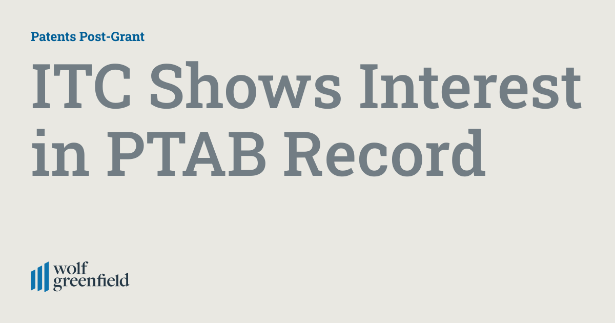 ITC Shows Interest in PTAB Record | Patents Post-Grant