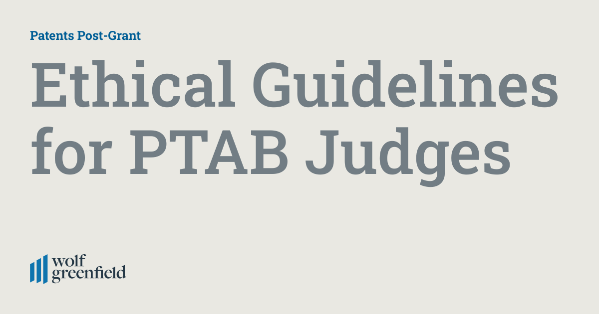 Ethical Guidelines for PTAB Judges | Patents Post-Grant