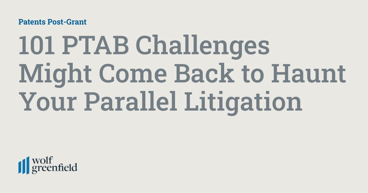 101 PTAB Challenges Might Come Back to Haunt Your Parallel Litigation ...