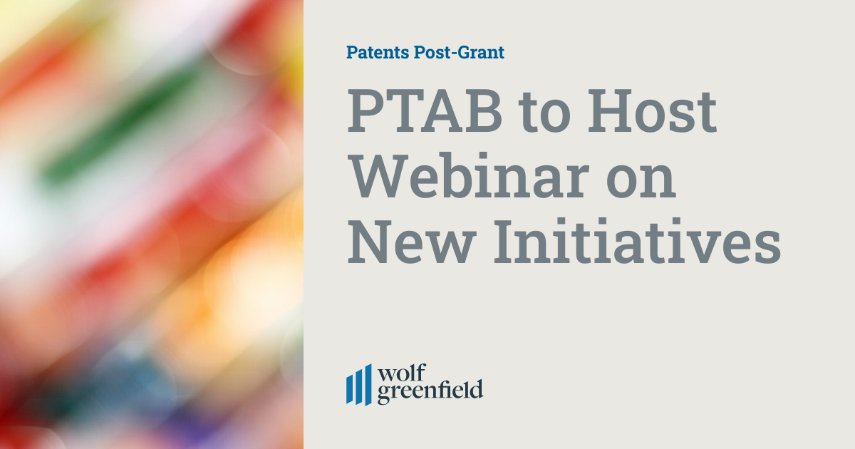PTAB to Host Webinar on New Initiatives | Patents Post-Grant