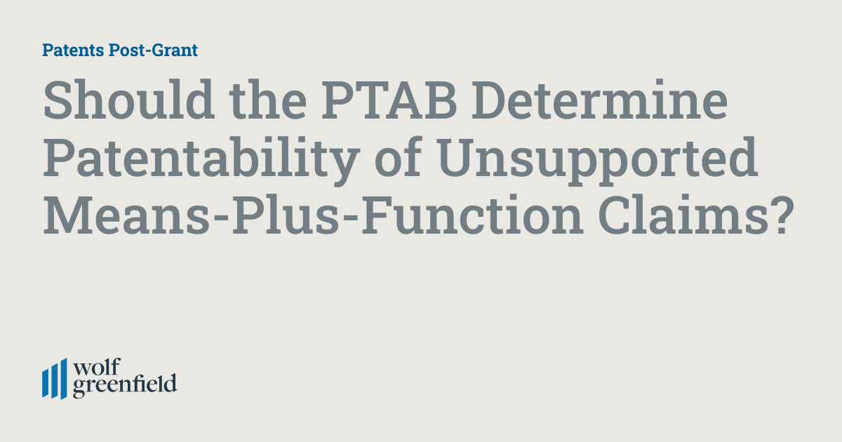 Should the PTAB Determine Patentability of Unsupported Means-Plus ...