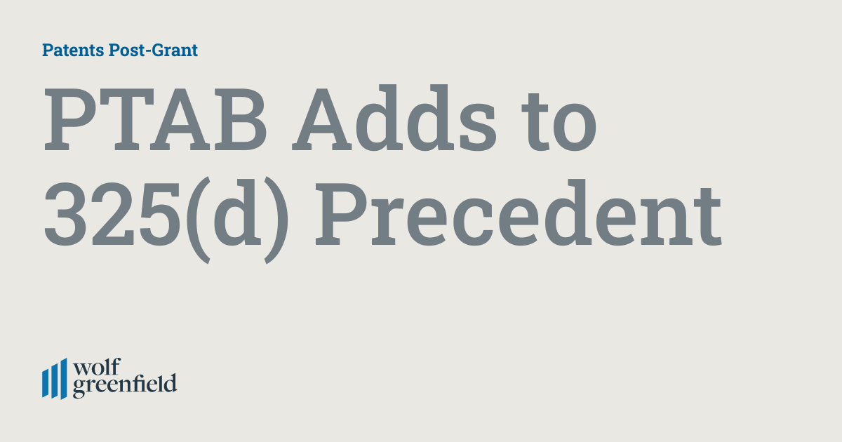 PTAB Adds to 325(d) Precedent | Patents Post-Grant