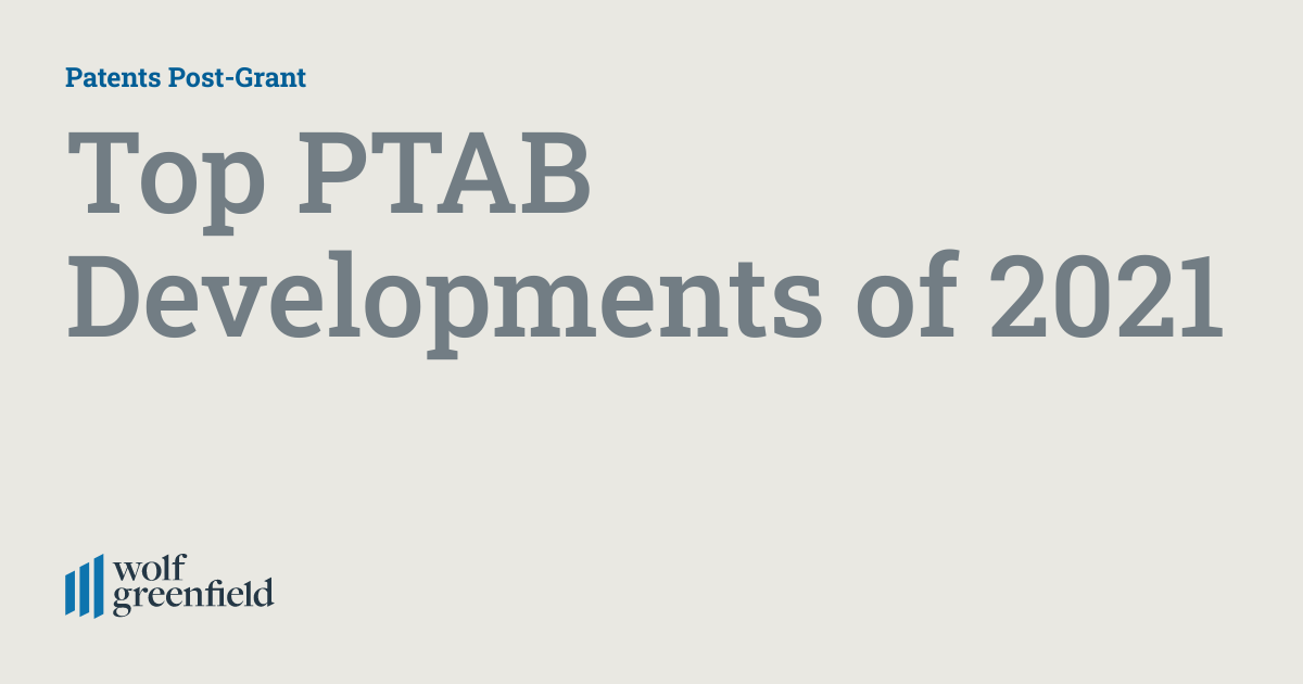 Top PTAB Developments of 2021 | Patents Post-Grant