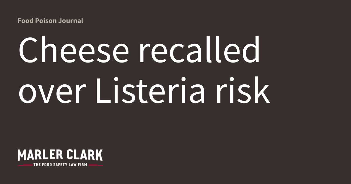 Cheese recalled over Listeria risk | Food Poison Journal