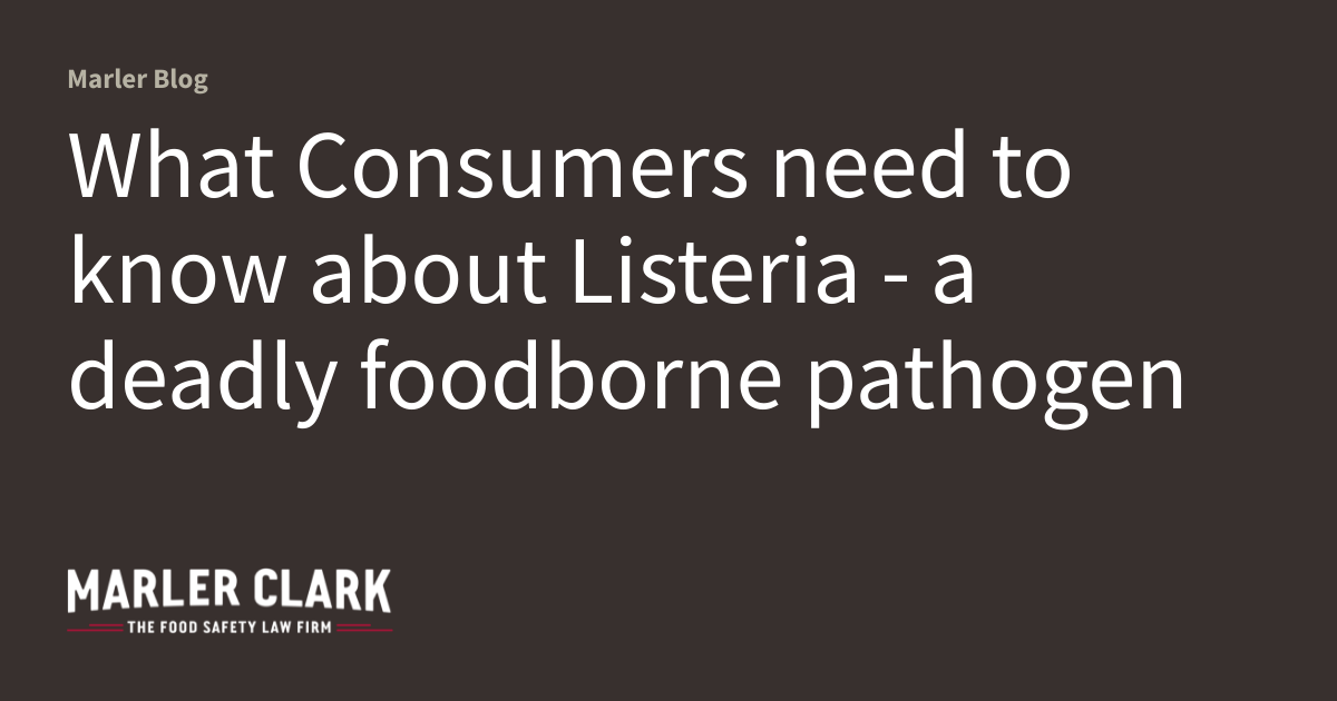 What Consumers need to know about Listeria - a deadly foodborne ...