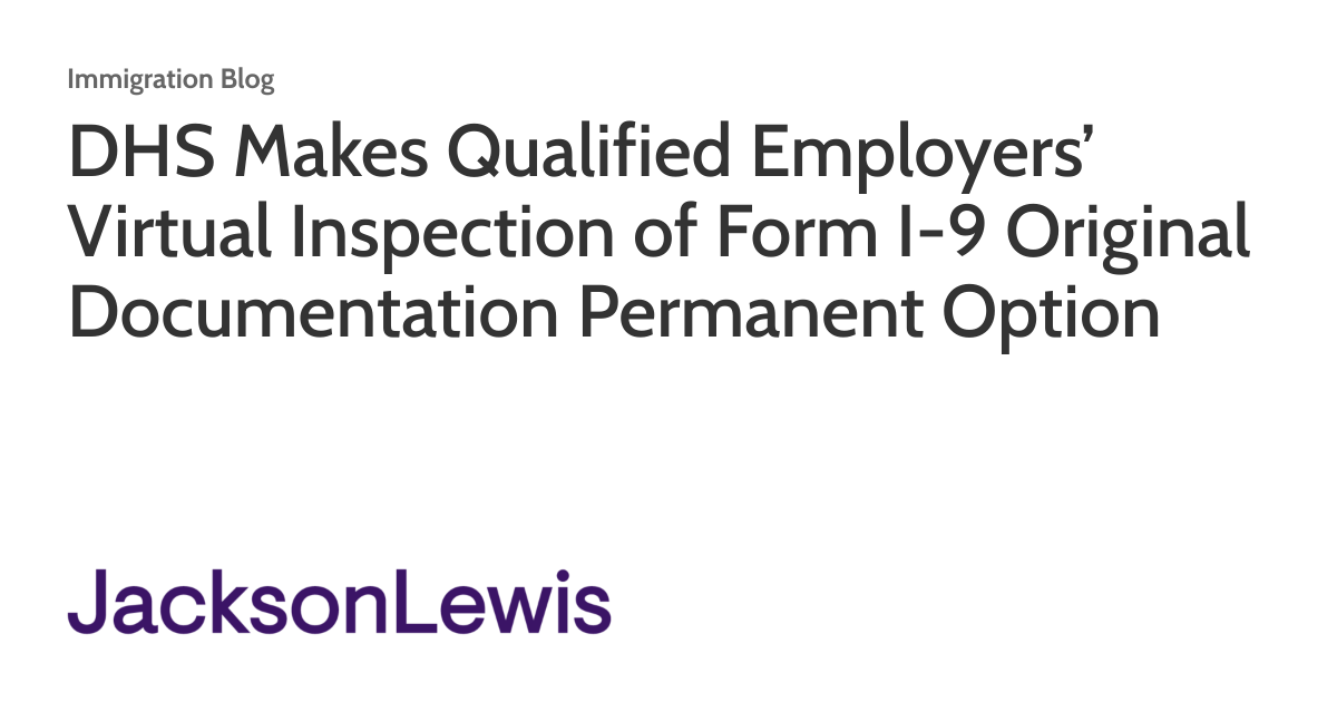DHS Makes Qualified Employers’ Virtual Inspection of Form I-9 Original ...