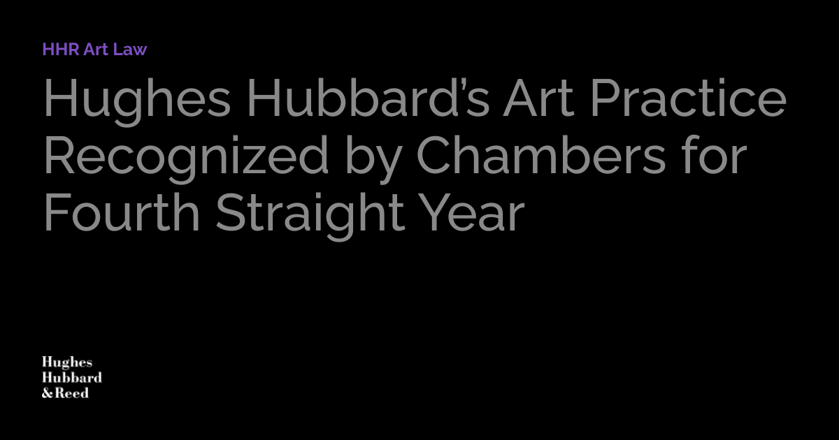 Hughes Hubbard’s Art Practice Recognized by Chambers for Fourth ...