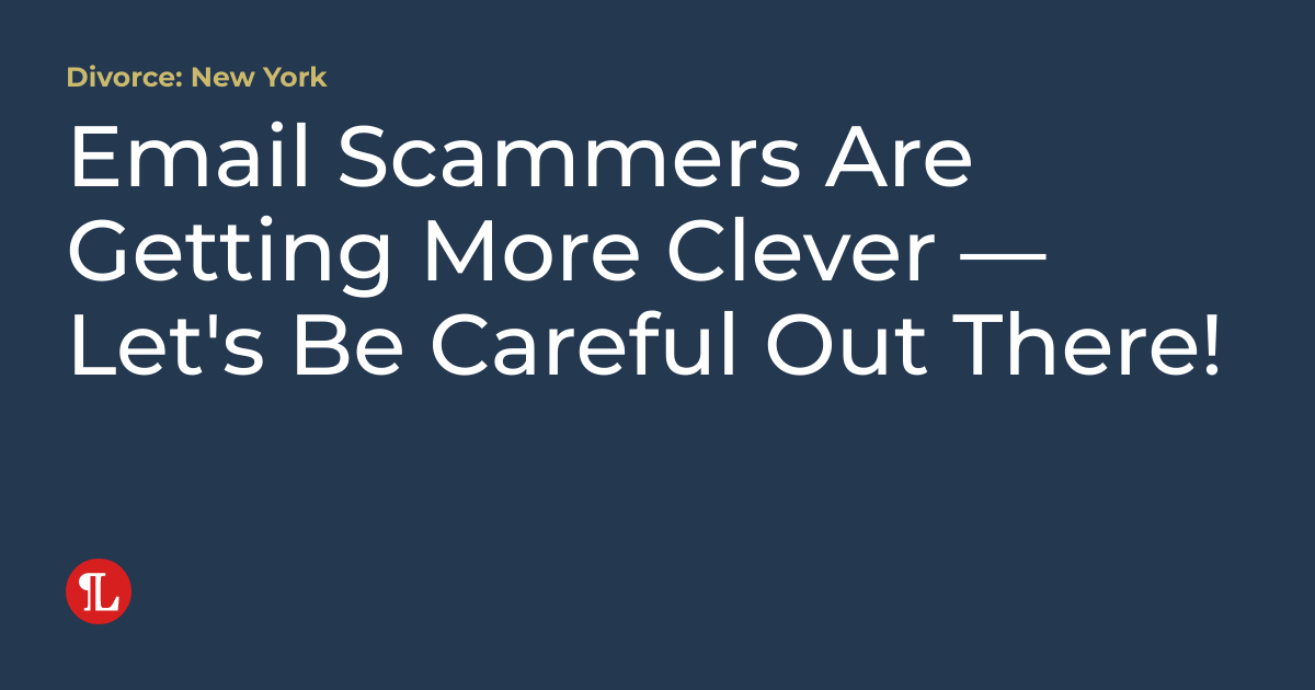 Email Scammers Are Getting More Clever Let S Be Careful Out There