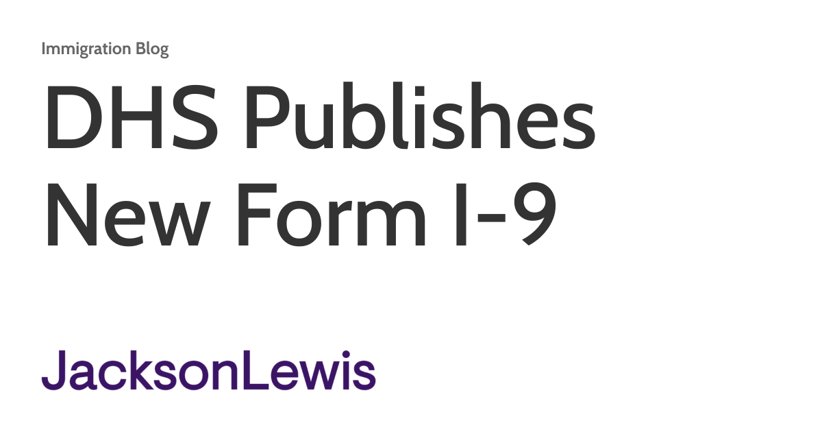 DHS Publishes New Form I-9 | Immigration Blog