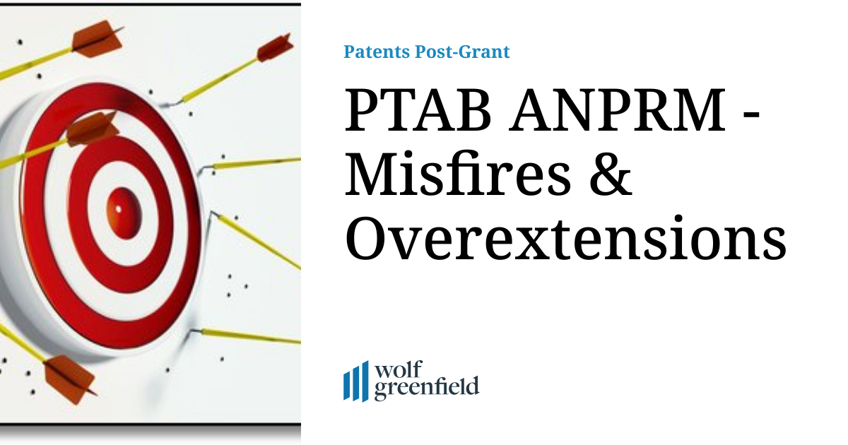 PTAB ANPRM - Misfires & Overextensions | Patents Post-Grant